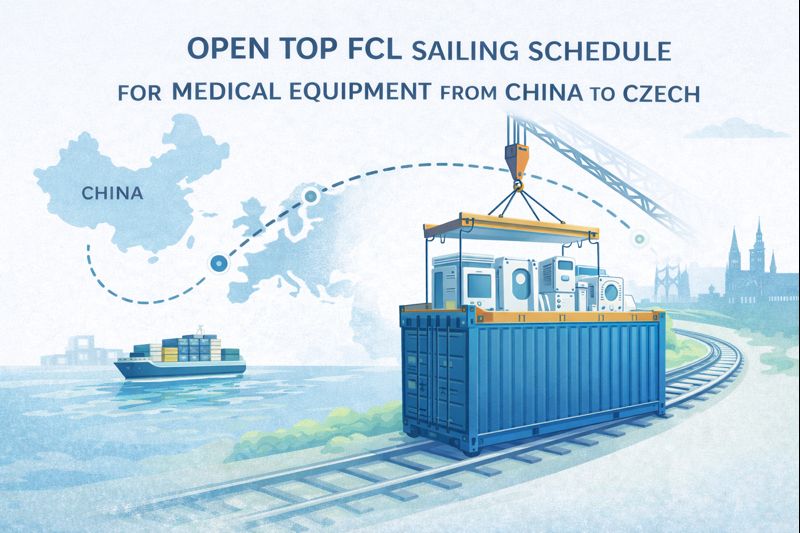 Open Top FCL sailing schedule for medical equipment from China to Czech ...